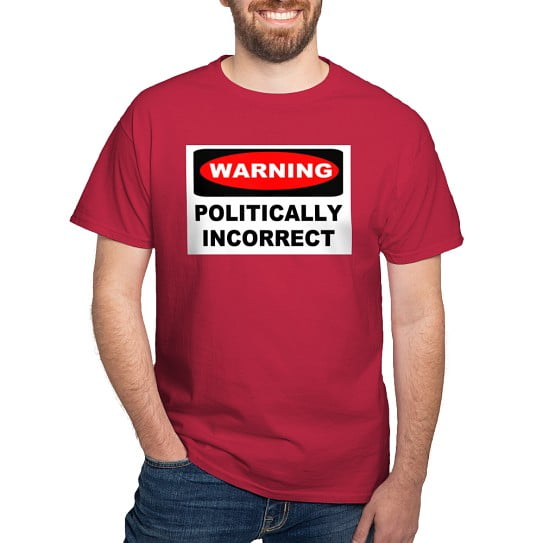 CafePress - WARNING: Politically Incorrect Light T Shirt - Men's ...