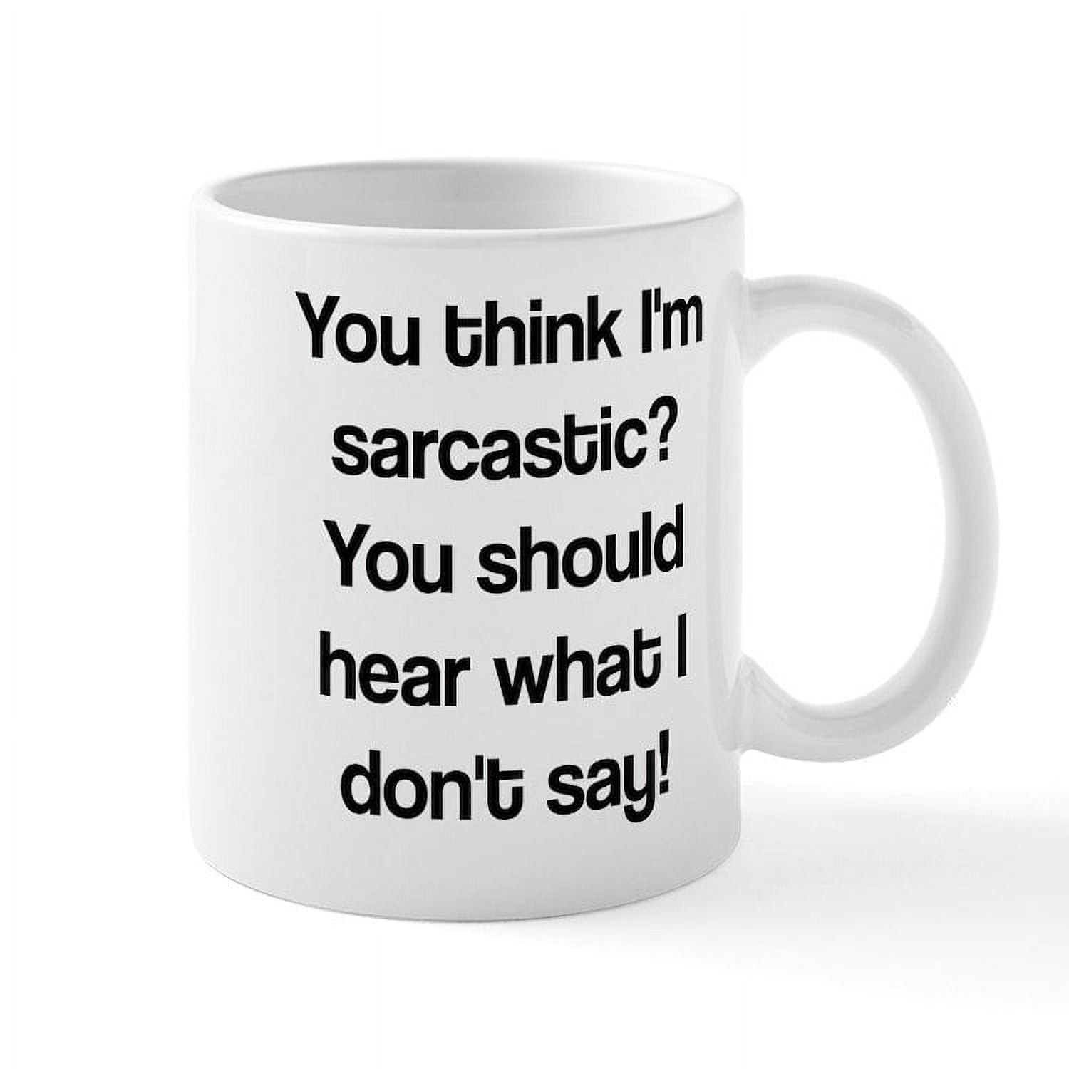 CafePress - What I Don't Say Mug - 11 oz Ceramic Mug - Novelty Coffee ...