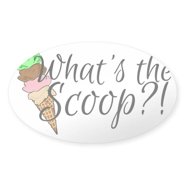 CafePress - Whats The Scoop? - Sticker (Oval) - Walmart Business Supplies