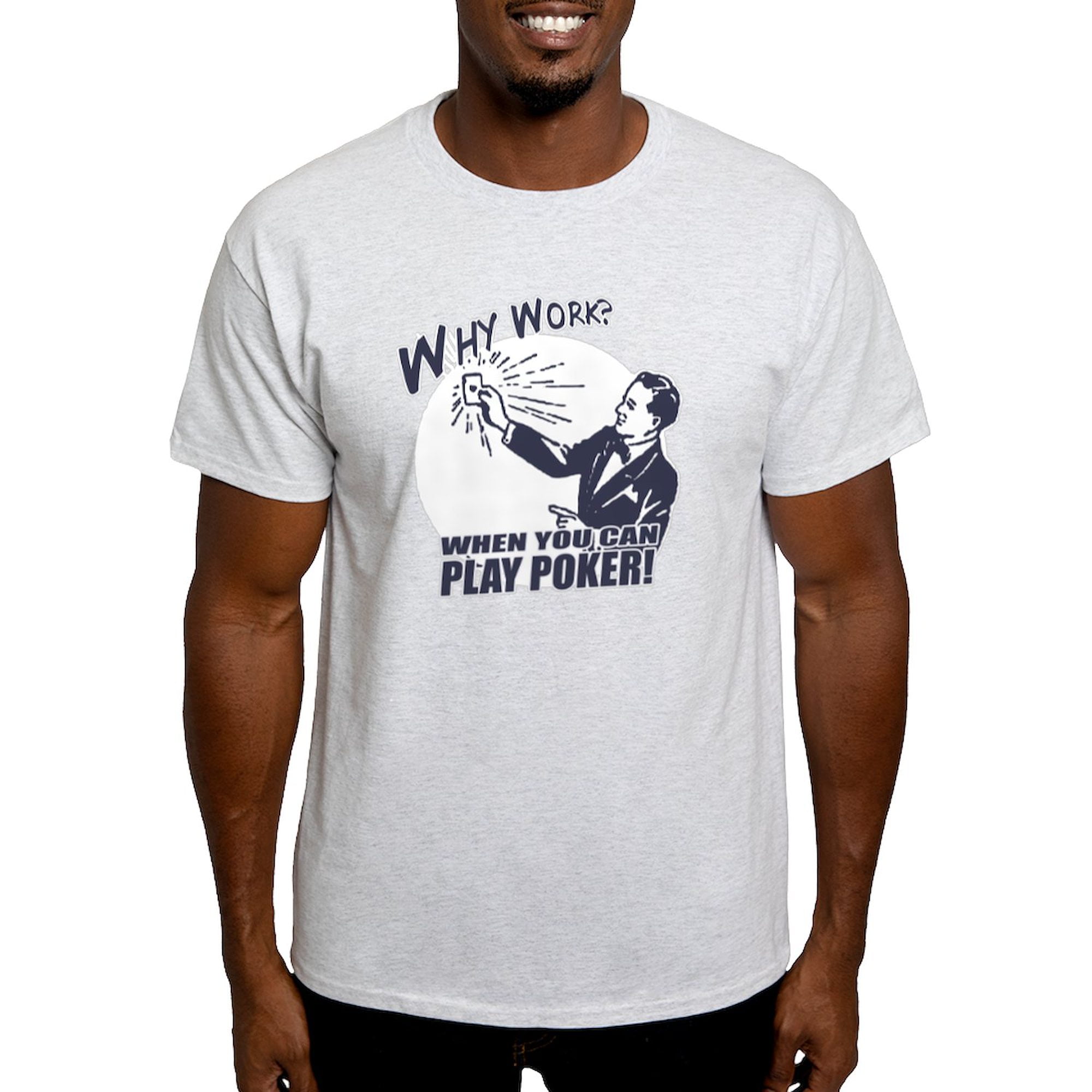 CafePress - Why Work When You Can Play Poker Light T Shirt - Men's ...