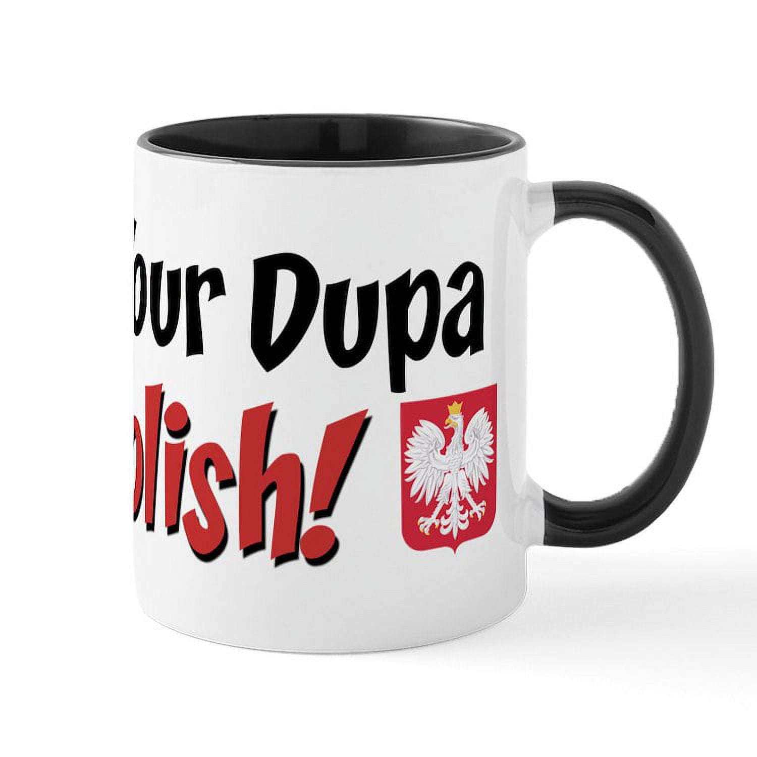 CafePress - You Bet Your Dupa I'm Polish Mug - 11 oz Ceramic Mug ...