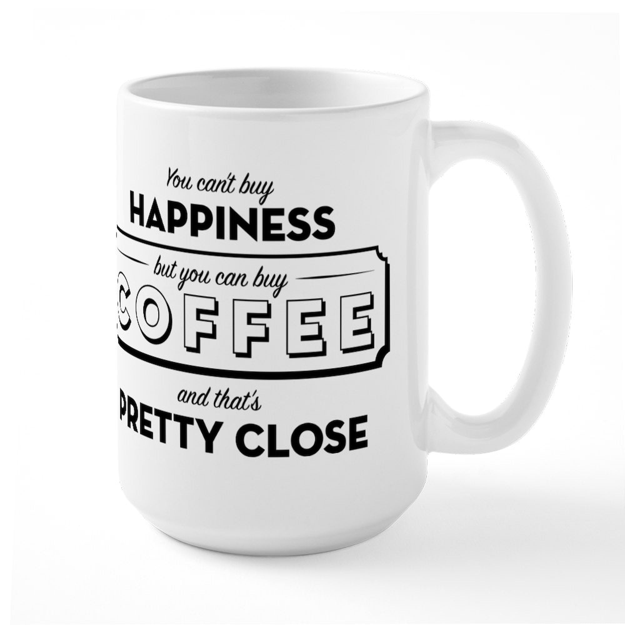 CafePress - You Can't Buy Happiness B - 15 oz Ceramic Large White ...