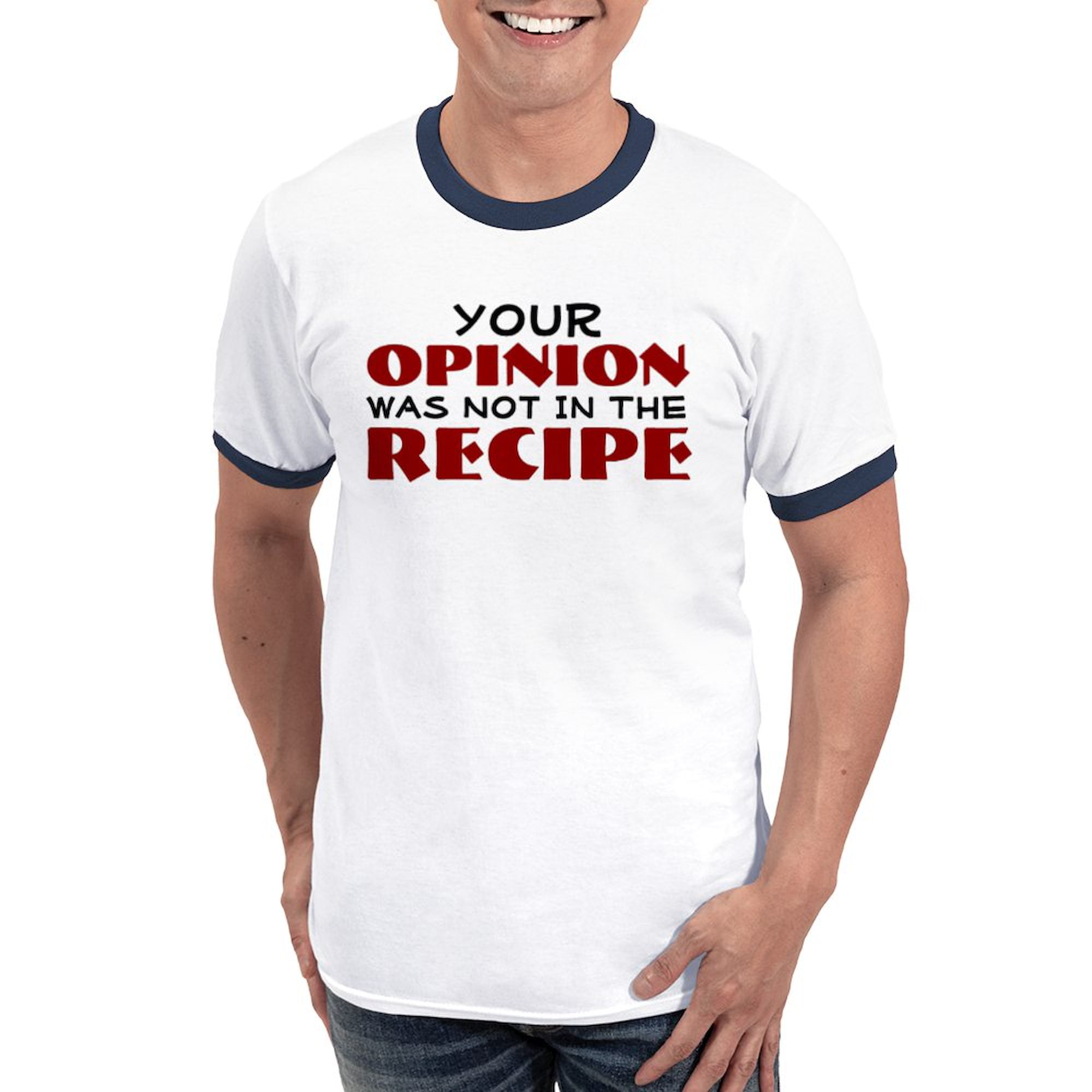 CafePress - Your Opinion Was Not In The Recipe T Shirt - 100% Cotton ...