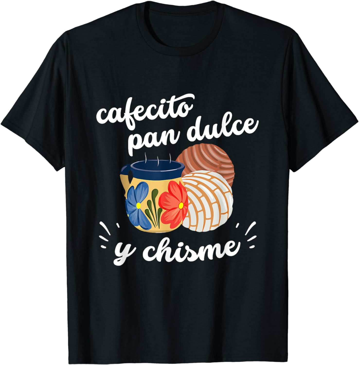Cafecito Pan Dulce y Chisme Mexican Hispanic Pride Breakfast T-Shirt ...