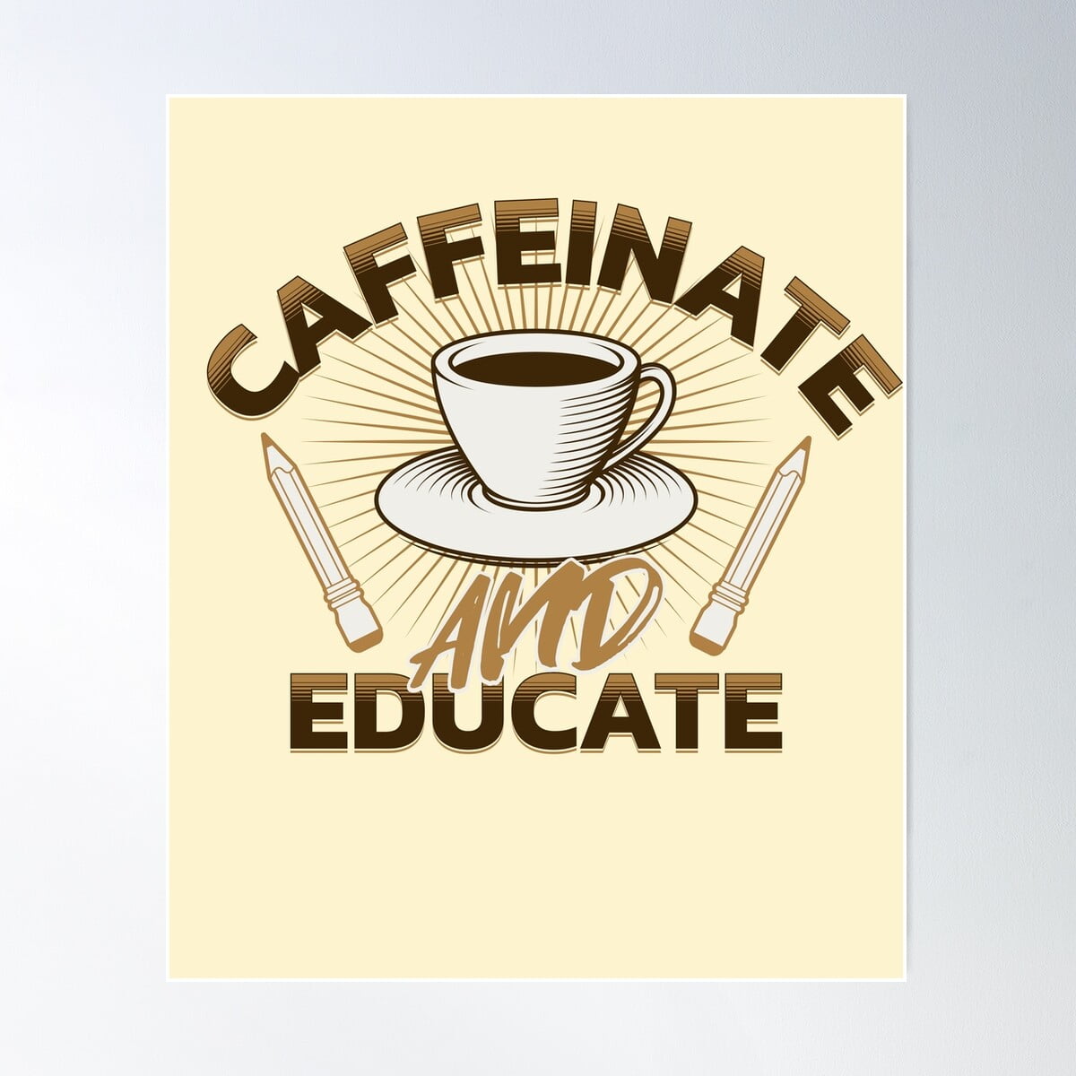 Caffeinate And Educate. Coffee Graphic For Teachers Poster Wall Art ...