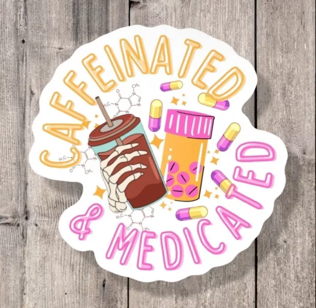 Caffeinated & Medicated Vinyl Sticker Laptop Sticker Water Bottle ...