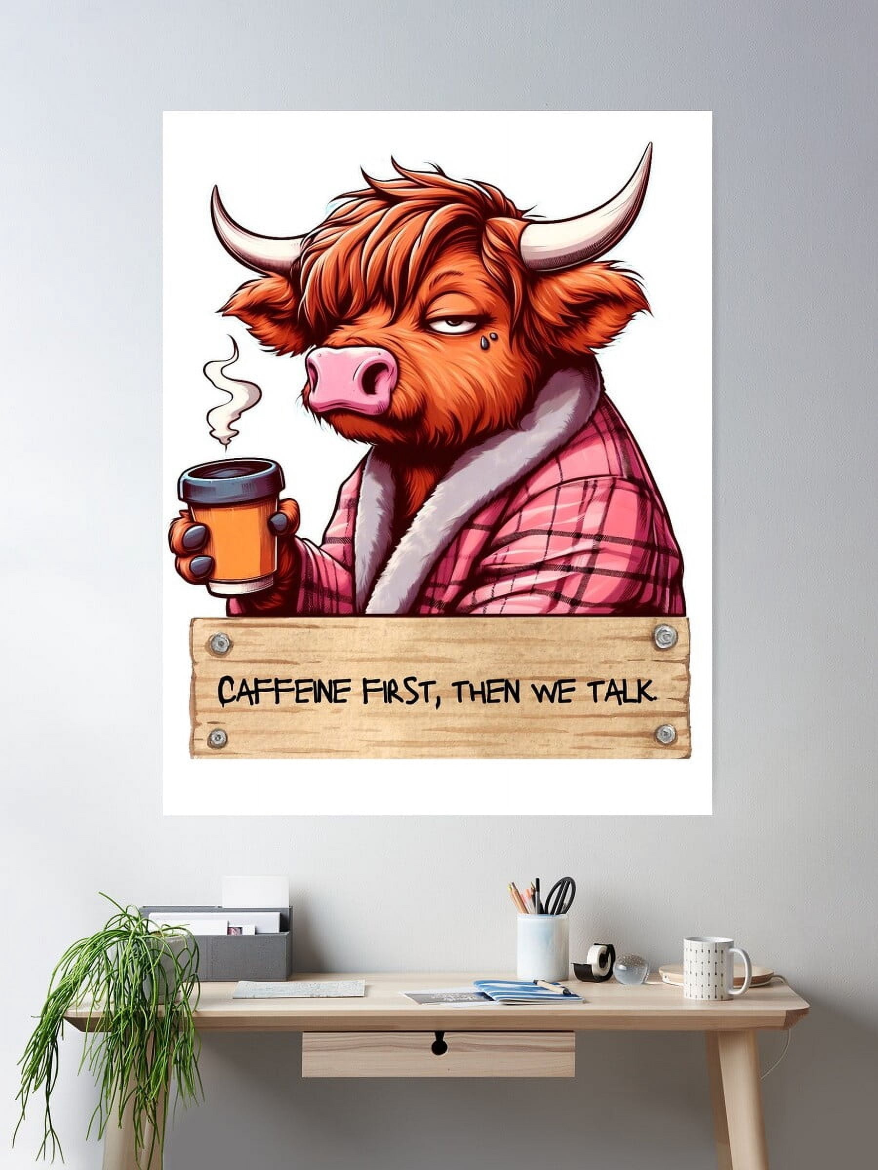 Caffeine First, Then We Talk Â€“ Coffee-Loving Highland Cow Poster Wall ...