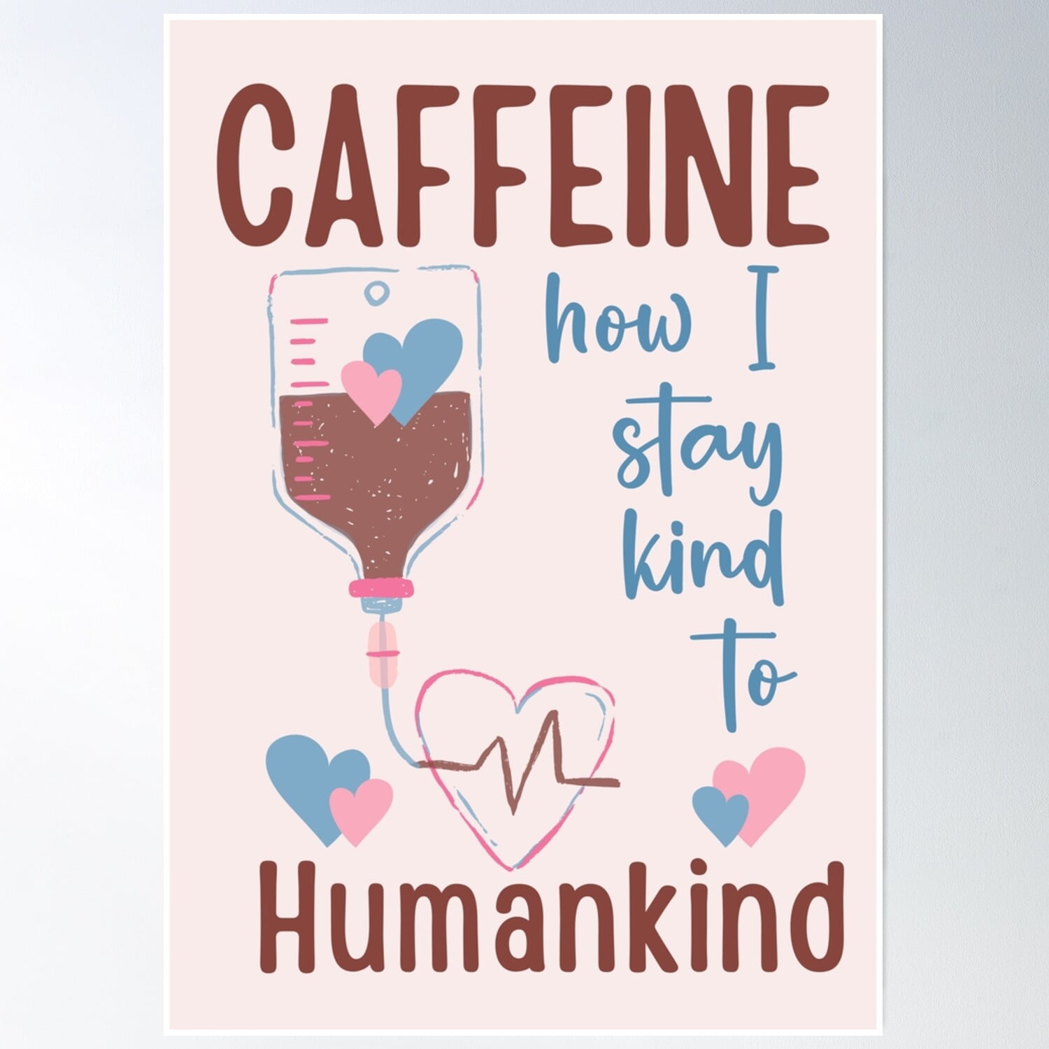 Caffeine, How I Stay Kind To Humankind, Funny Coffee Iv Bag Poster Wall ...