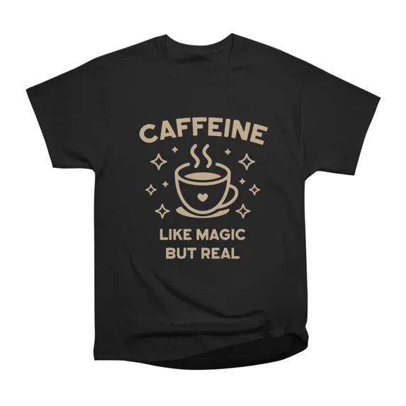 Caffeine Like Magic But Real Funny Coffee Saying T-Shirt Tee Gift For ...