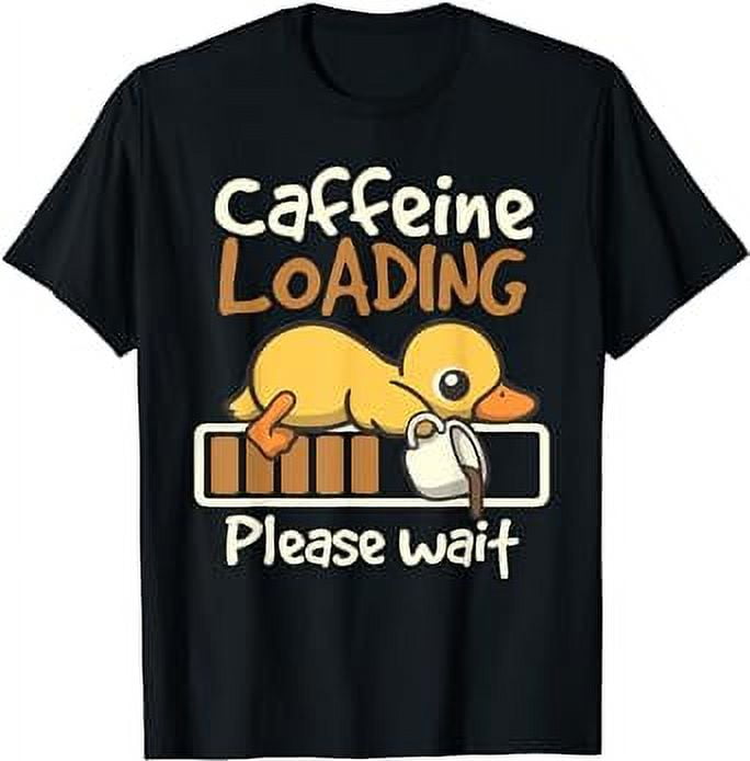 Caffeine Loading Please Wait Funny Duck Apparel T-Shirt - Walmart.com