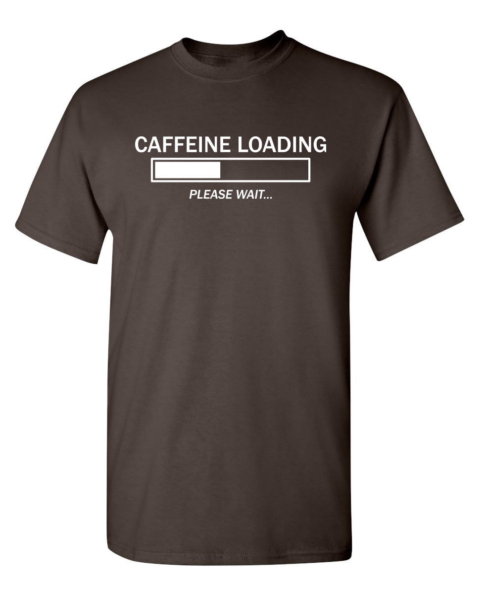 Caffeine Loading Please Wait TShirt Graphic Tee TShirt Gift - Walmart.com