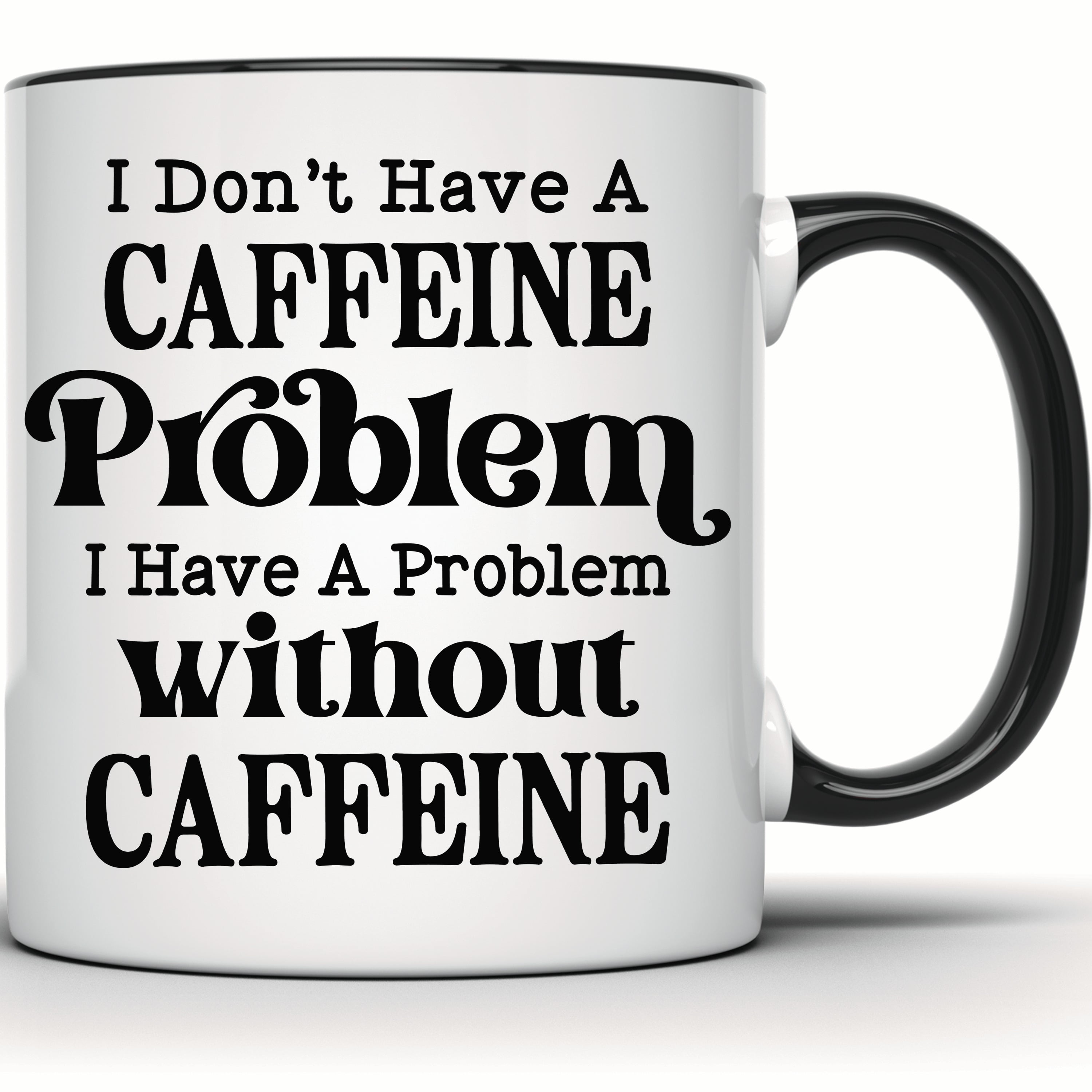 Caffeine Problem Funny Coffee Mug - Sarcastic Gift for Coffee Lovers ...