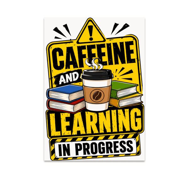 Caffeine and Learning in Progress - Student Study Humor - 13x19 Poster ...