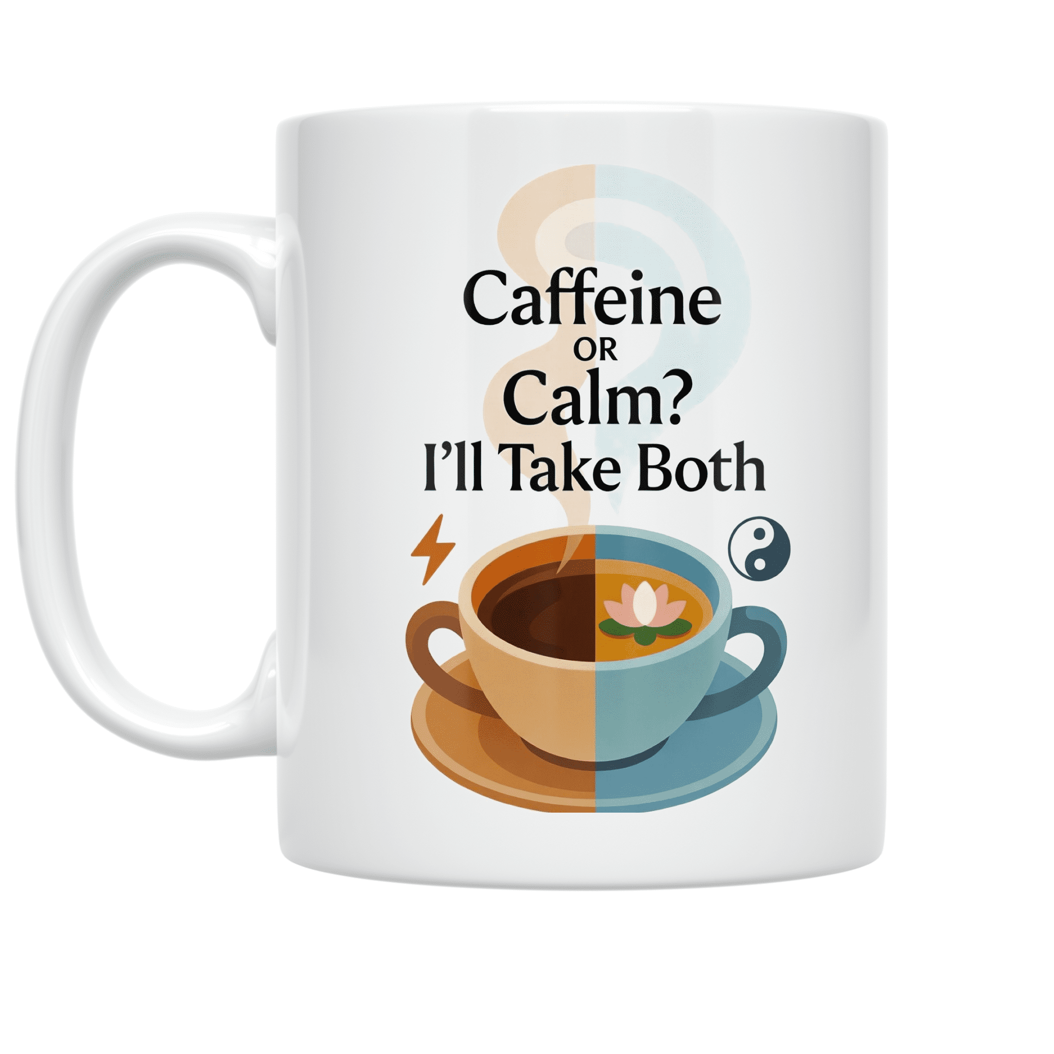 Caffeine or Calm? I'll Take Both - Coffee and Tea Lover - 11 oz Ceramic ...