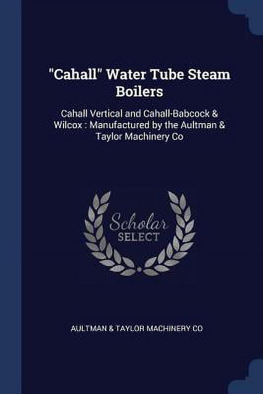 Cahall Water Tube Steam Boilers: Cahall Vertical And Cahall-Babcock ...