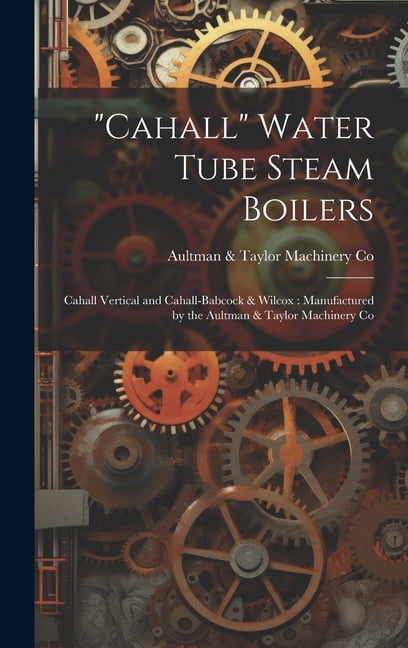 "Cahall" Water Tube Steam Boilers: Cahall Vertical and Cahall-Babcock ...