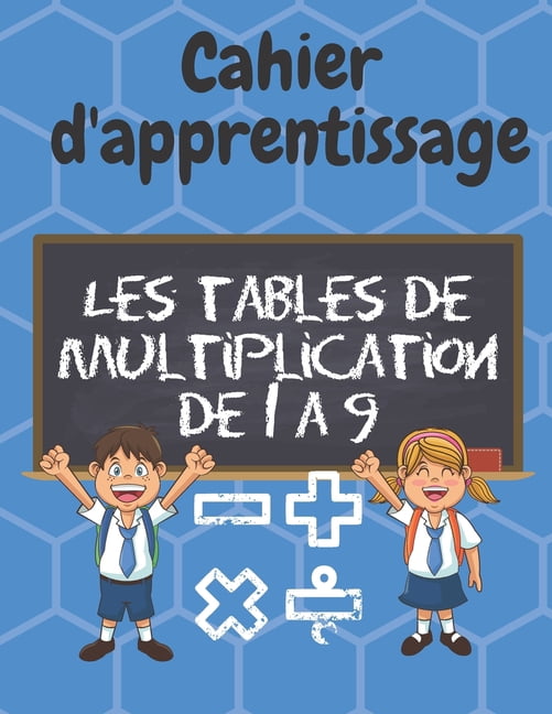 Cahier d'apprentissage - Les tables de multiplication de 1 à 9: 50 ...