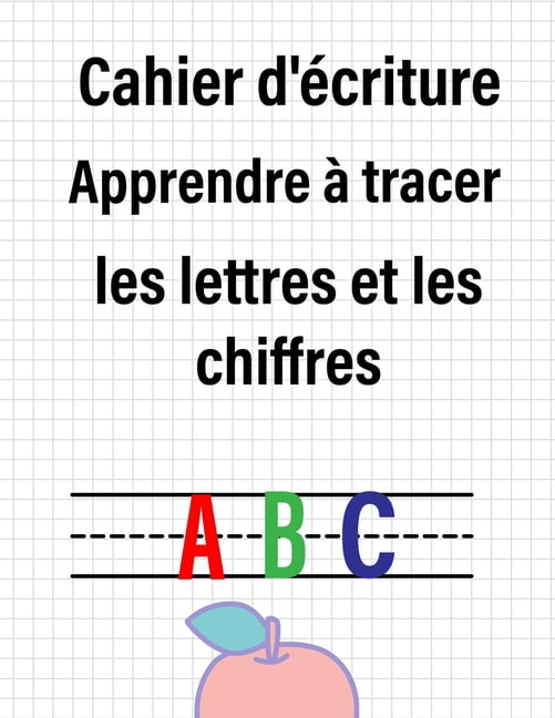 Cahier d'écriture: Apprendre à tracer les Letters et les chiffres pour ...