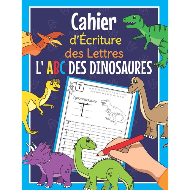 Cahier d'Écriture des Lettres - L 'ABC des Dinosaures: Cahier exercice ...