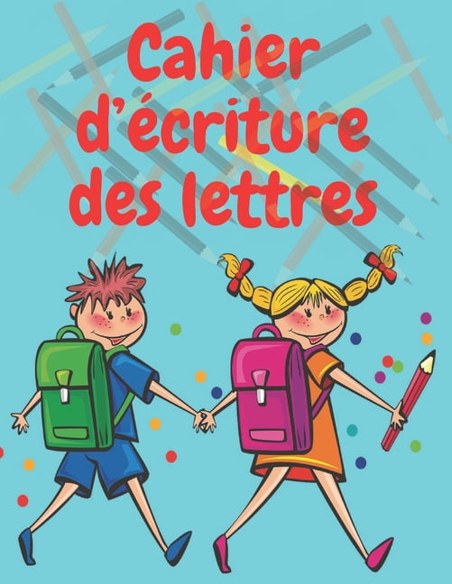 Cahier d'écriture des lettres: Cahier écriture maternelle pour ...