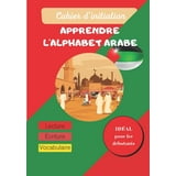 Cahier d'initiation - Apprendre l'alphabet arabe : Cahier D'écriture ...