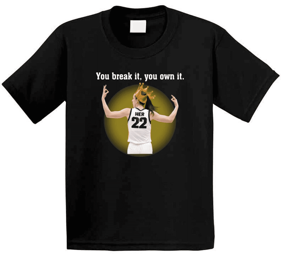 Caitlin! Clark! You Break It You Own It Basketball Fan T Shirt for fans ...