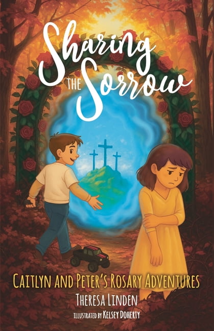 Caitlyn and Peter's Rosary Adventur Sharing the Sorrow, Book 2 ...
