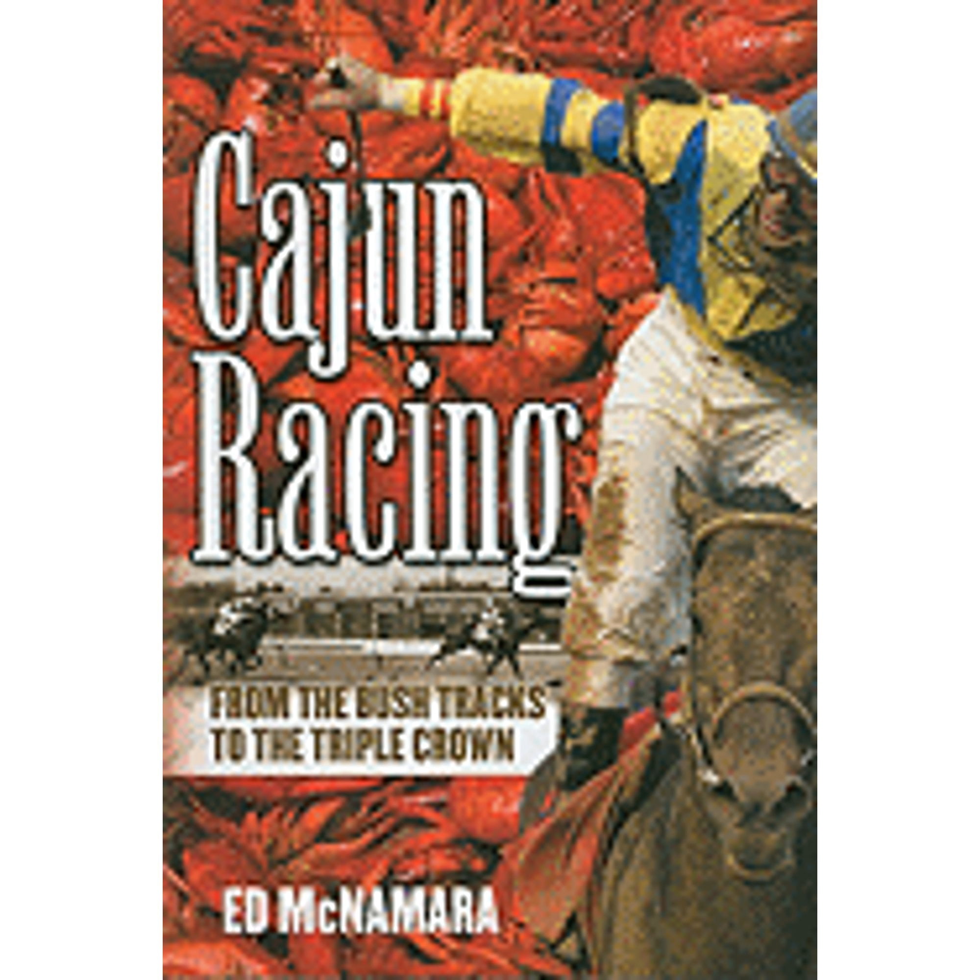 Pre-Owned Cajun Racing: From the Bush Tracks to the Triple Crown ...