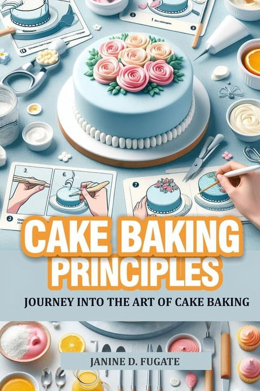 Cake Baking Principles: Journey into the art of cake Baking (Paperback ...
