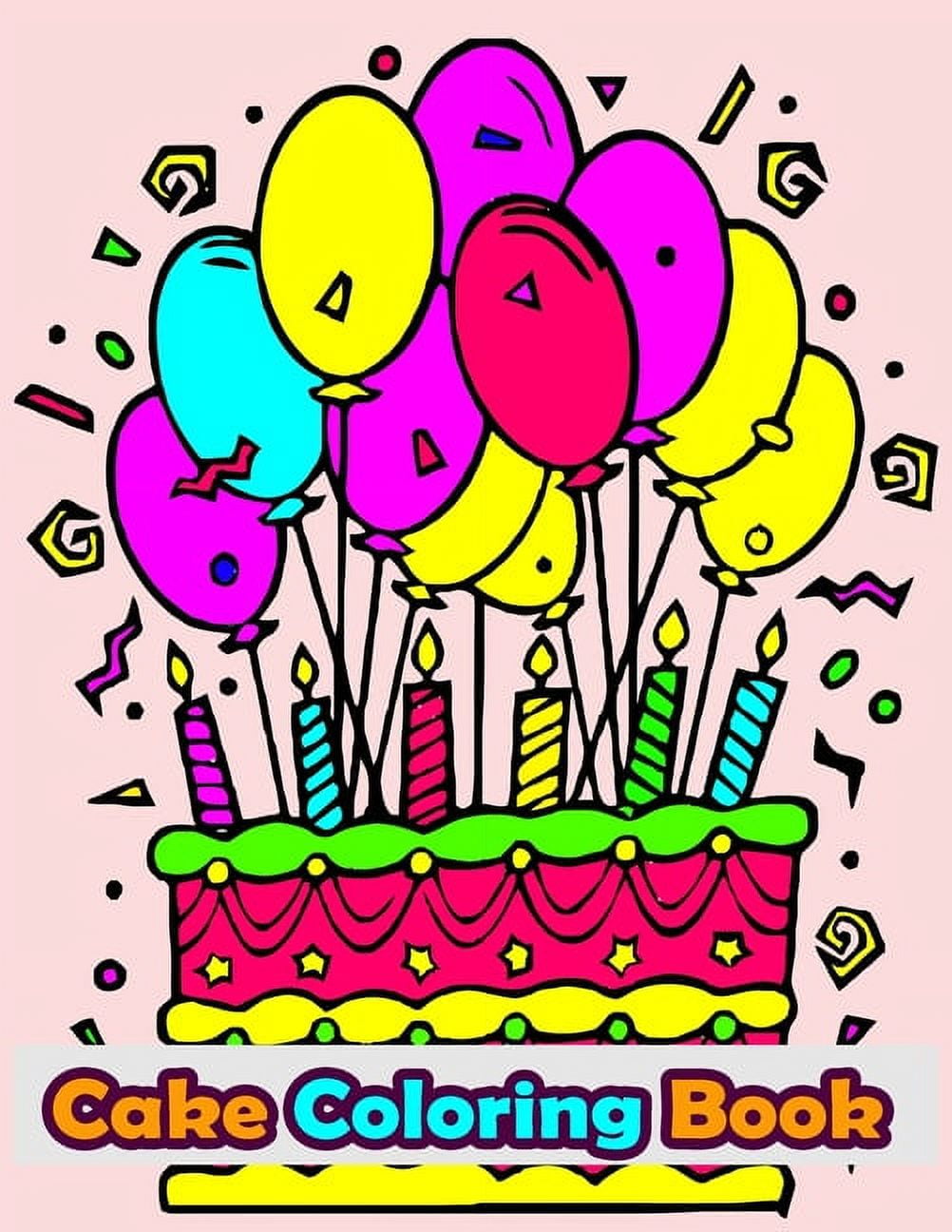 Cake Coloring Book: 50 Cakes, Cup Cakes and Birthday Cakes Coloring ...