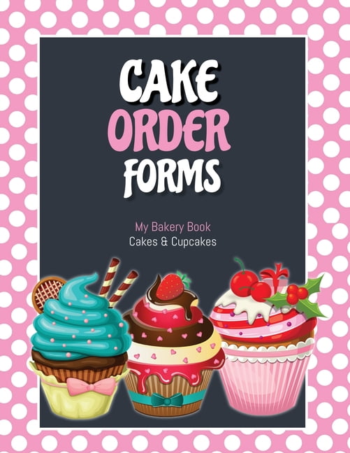 Cake Order Forms: Bakery Business Details, Customer Orders Form Book ...