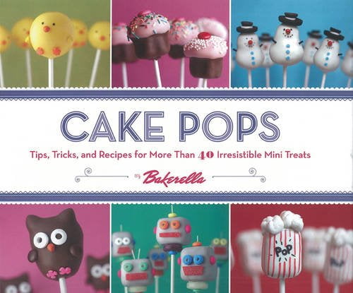 Pre-Owned Cake Pops: Tips, Tricks, and Recipes for More Than 40 ...