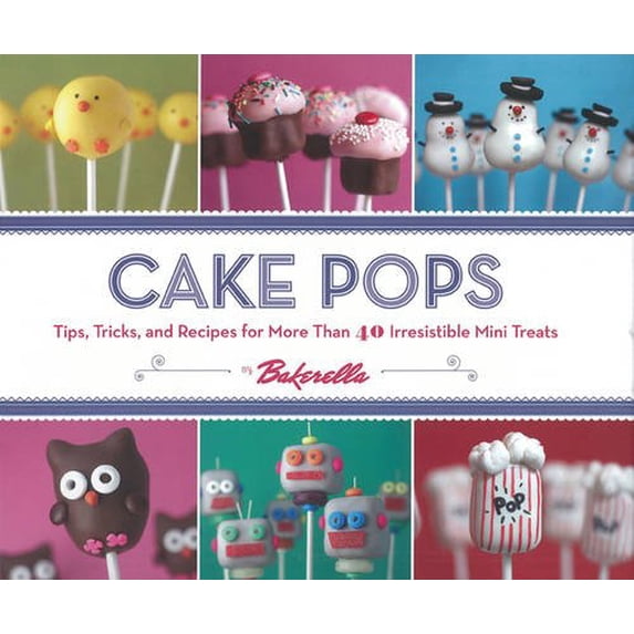 Pre-Owned Cake Pops: Tips, Tricks, and Recipes for More Than 40 ...