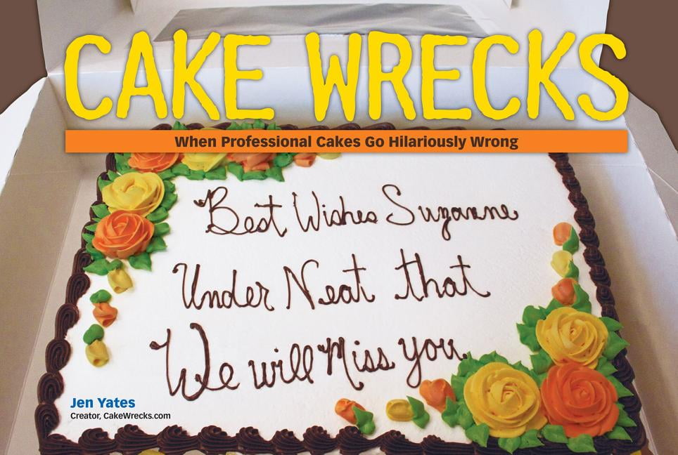 Cake Wrecks: When Professional Cakes Go Hilariously Wrong - Walmart.com