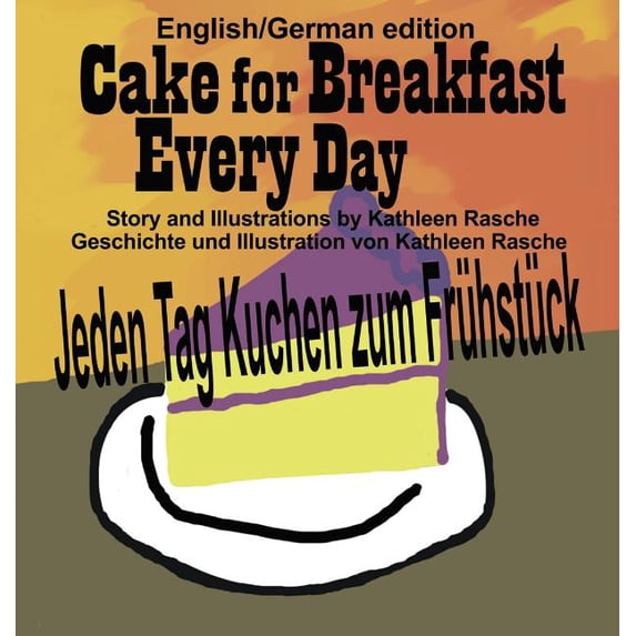 Cake for Breakfast Every Day - English/German edition, (Hardcover ...