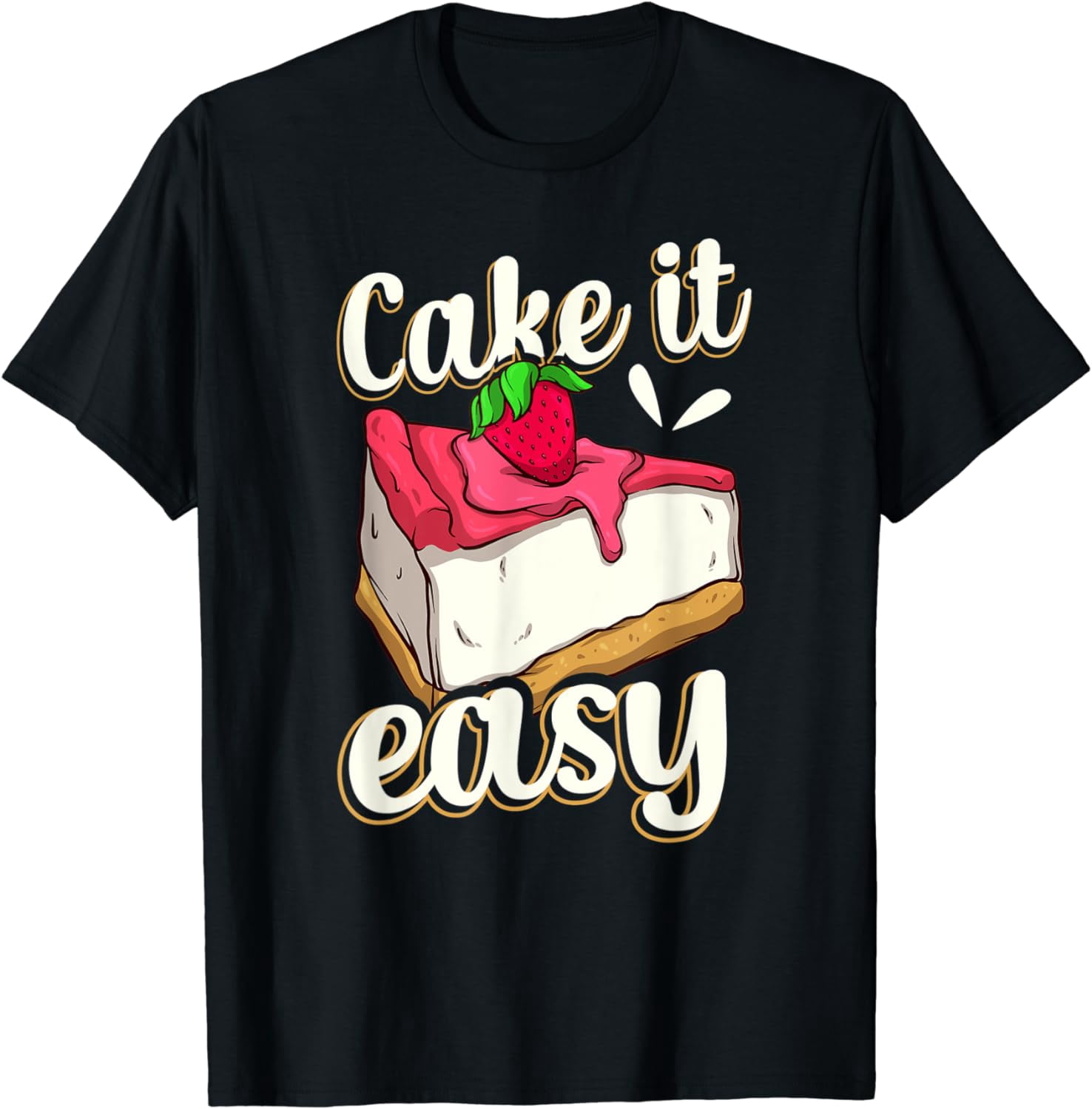 Cake it easy Pun for a Cheesecake Baker T-Shirt - Walmart.com