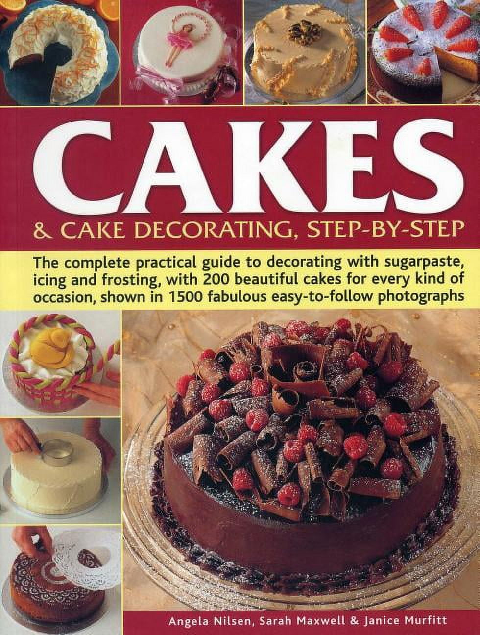 Cakes & Cake Decorating Step-by-Step : The Complete Practical Guide To ...