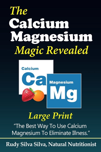 Calcium Magnesium Magic Revealed : The Best Way to Use Calcium ...