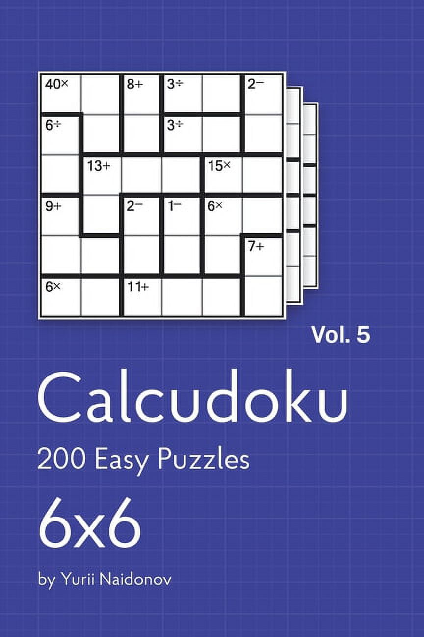Calcudoku: Calcudoku : 200 Easy Puzzles 6x6 vol. 5 (Series #5 ...