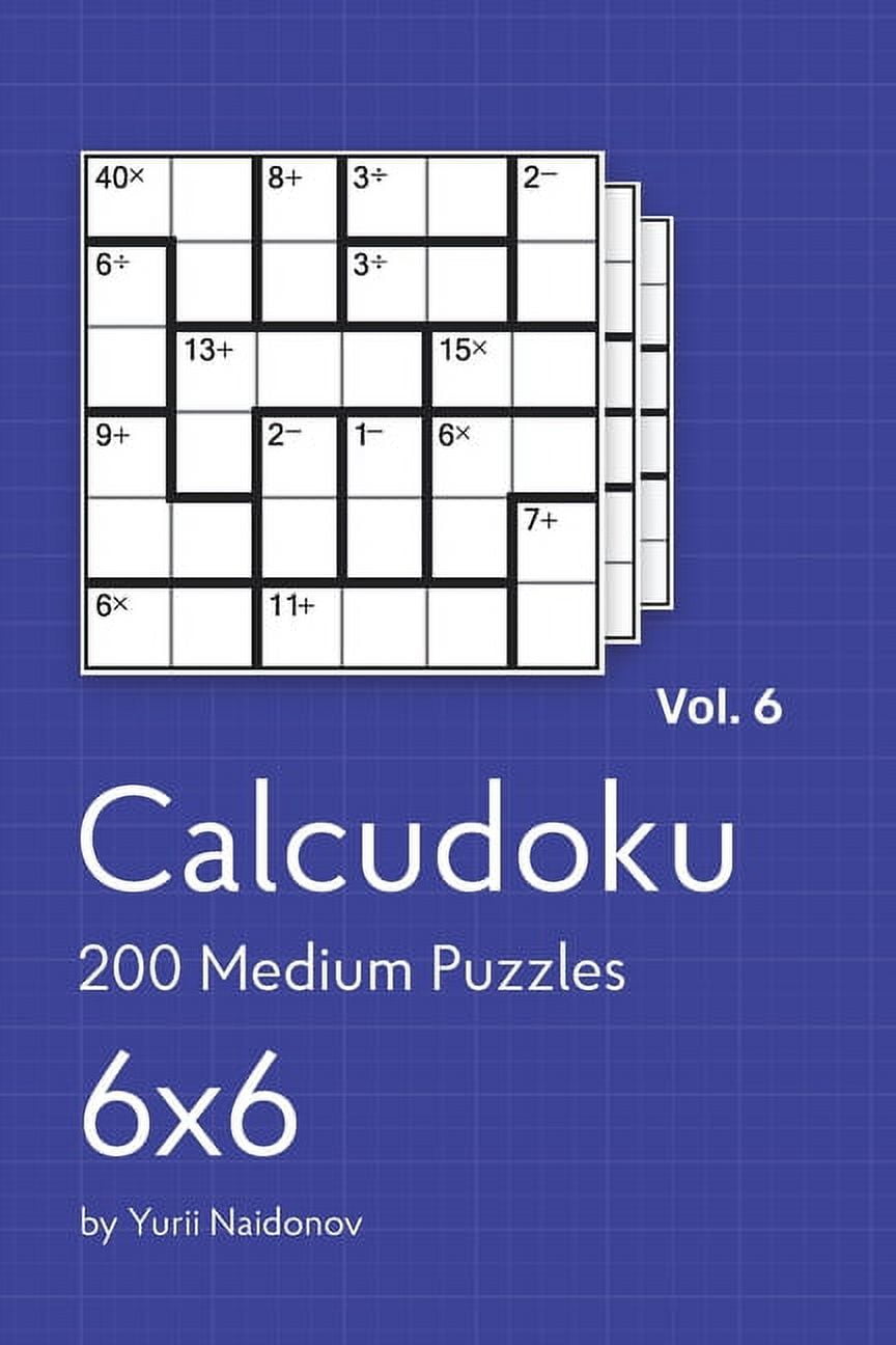 Calcudoku Calcudoku: 200 Medium Puzzles 6x6 vol. 6, Book 6, (Paperback ...