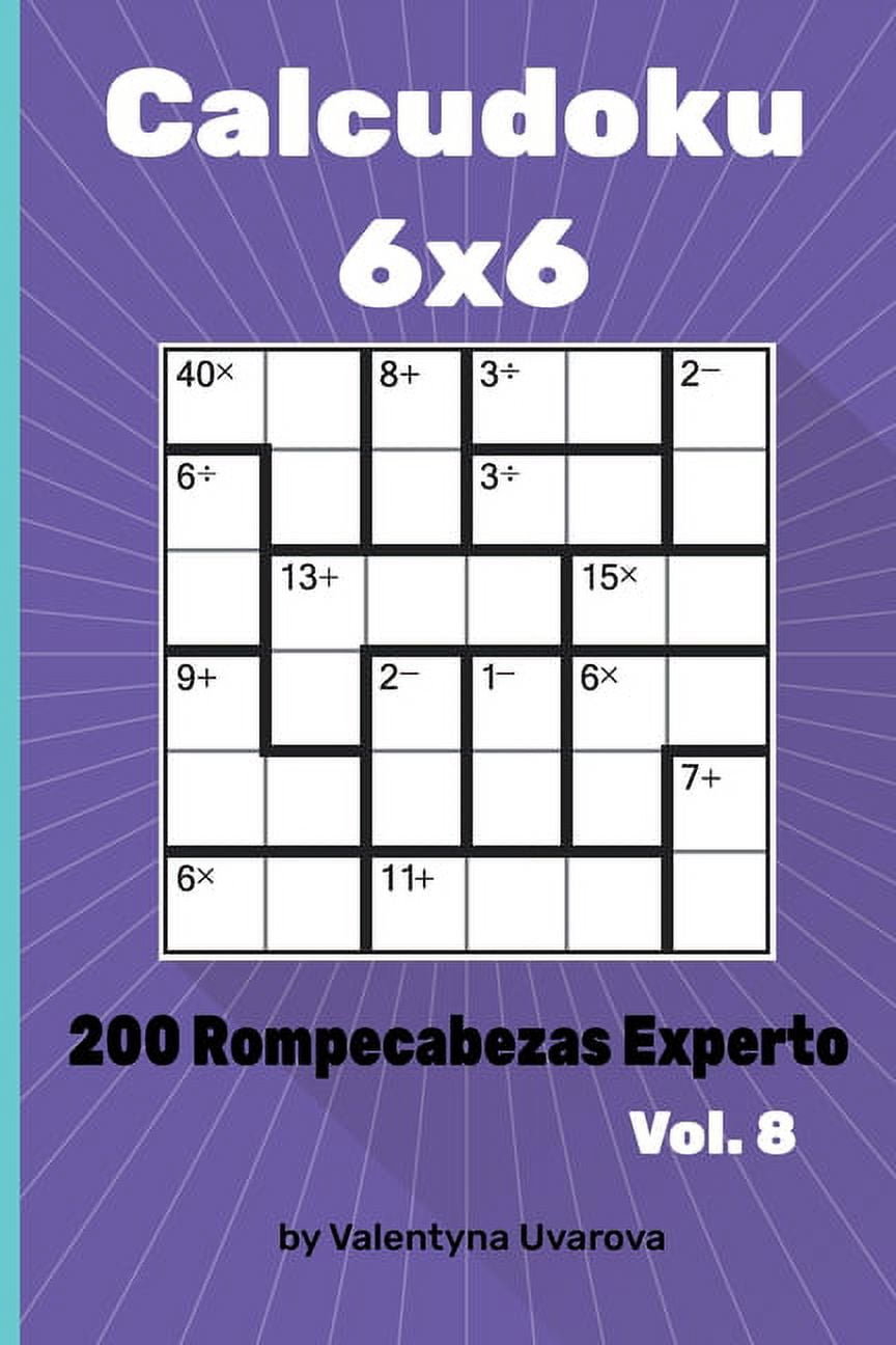 Calcudoku: Calcudoku : 200 Rompecabezas Experto 6x6 vol. 8 (Series #8 ...