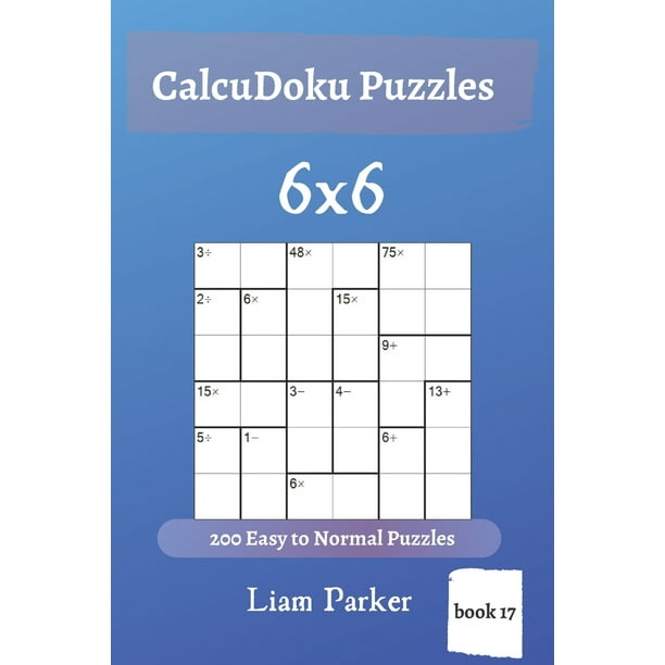 Calcudoku Puzzles Calcudoku Puzzles 200 Easy To Normal Puzzles 6x6
