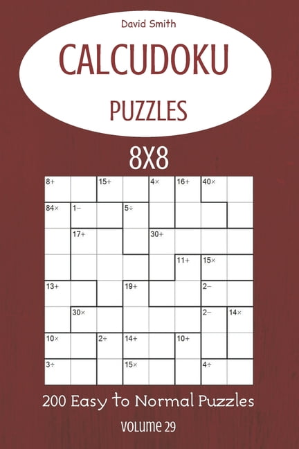 Calcudoku Puzzles: CalcuDoku Puzzles - 200 Easy to Normal Puzzles 8x8 ...