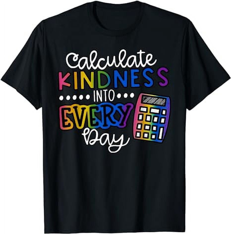 Calculate Kindness Into Every Day School Teaching Math T-Shirt ...