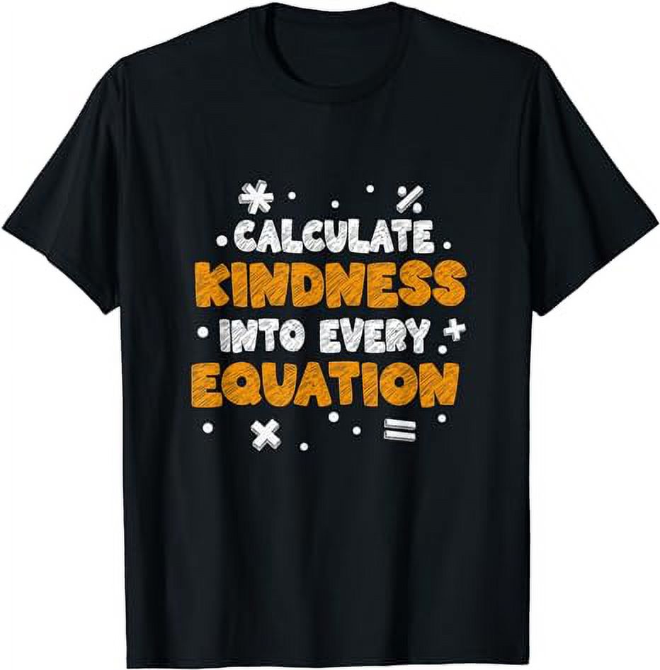 Calculate Kindness Into Every Equation Math Teacher School T-Shirt ...