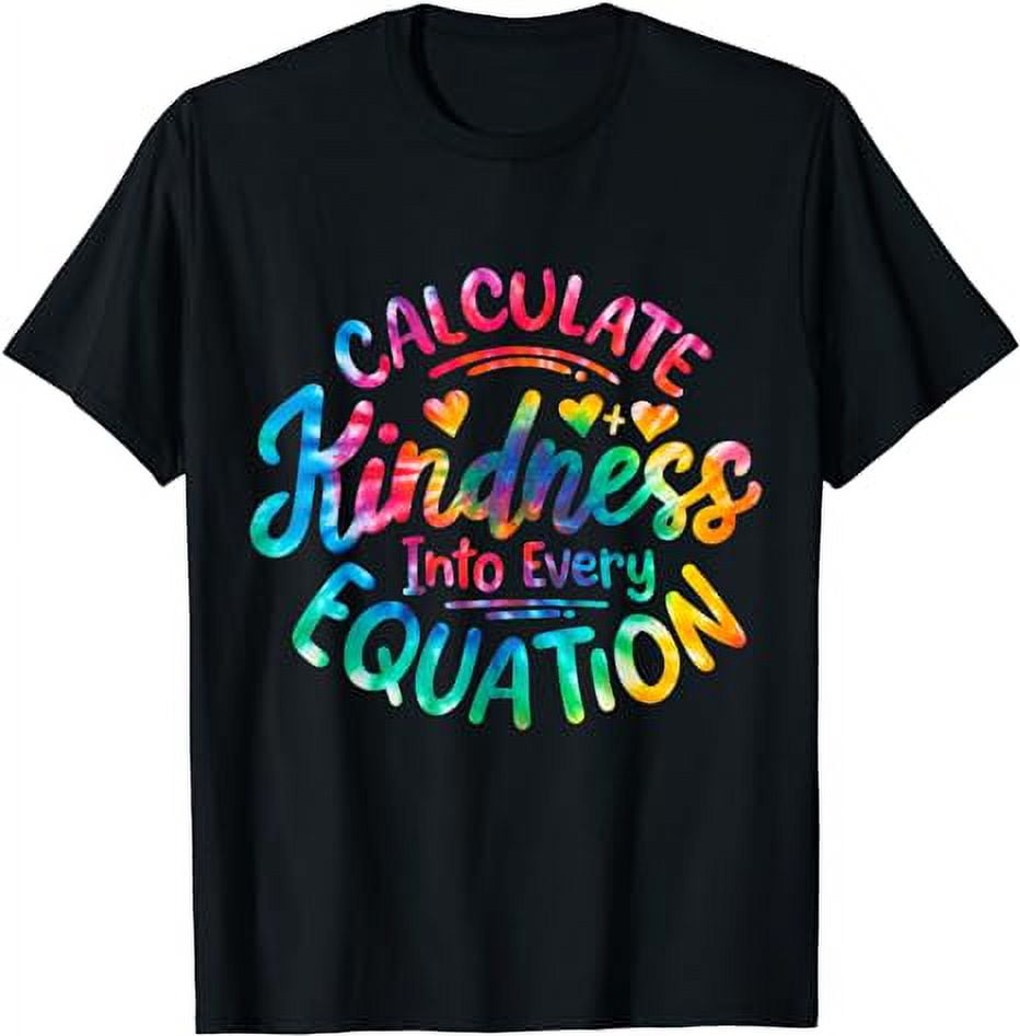 Calculate Kindness Into Every Equation Math Teacher Tie Dye T-Shirt ...