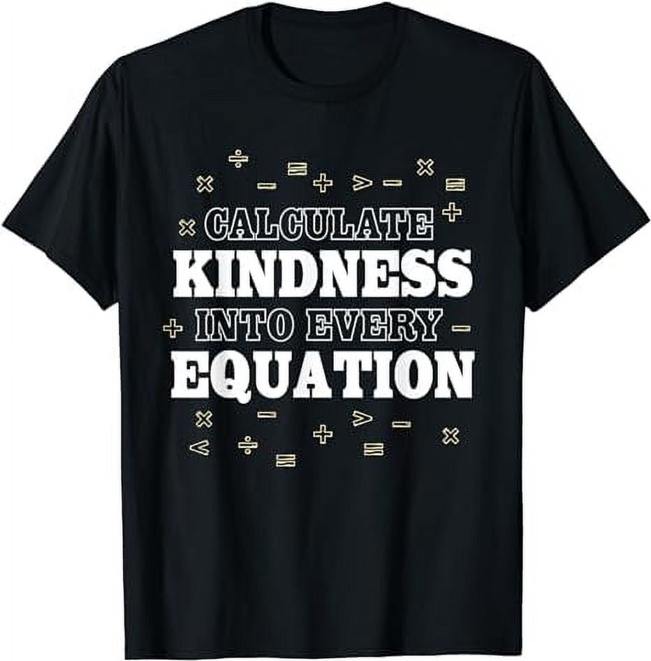 Calculate Kindness Into Every Equation Mathematics Math T-Shirt ...
