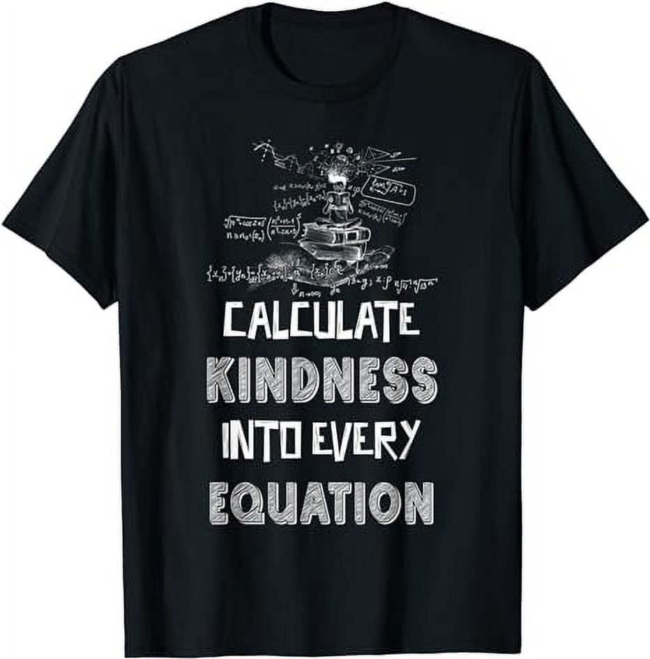Calculate Kindness Into Every Equation School Math Teacher T-Shirt ...