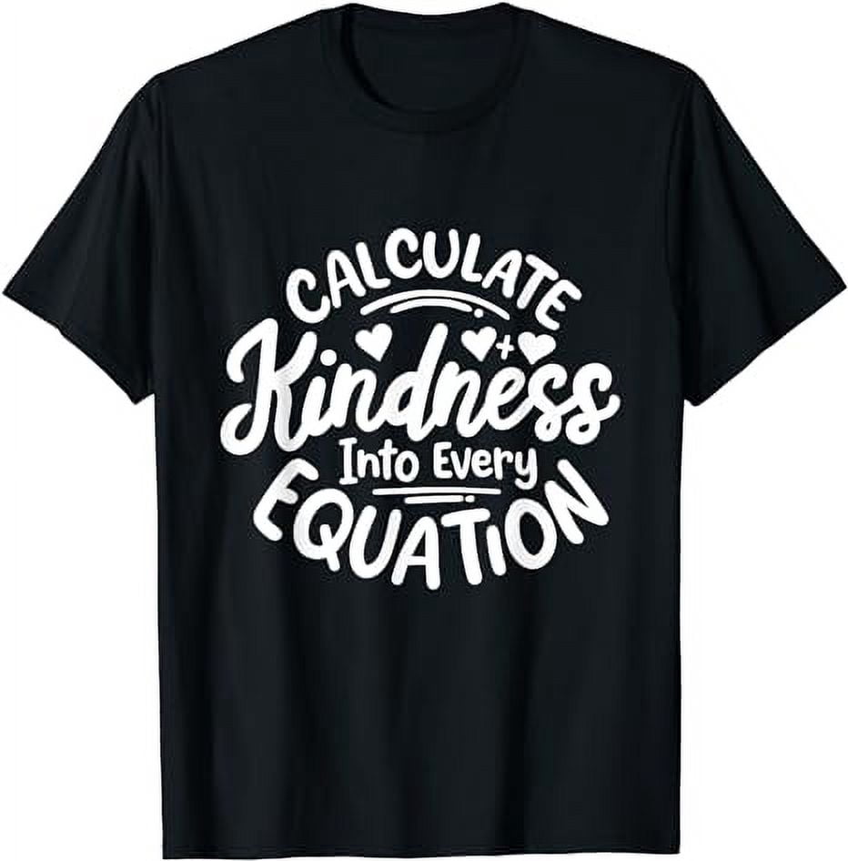 Calculate Kindness Into Every Equation School Math Teacher T-Shirt ...