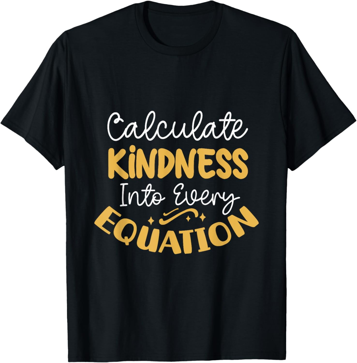 Calculate Kindness Into Every Equation T-Shirt men and women can wear ...